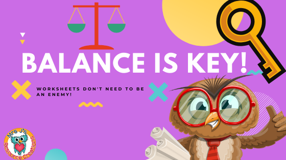 Balance is Key, Worksheets don't need to be seen as the enemy! - JJ ...