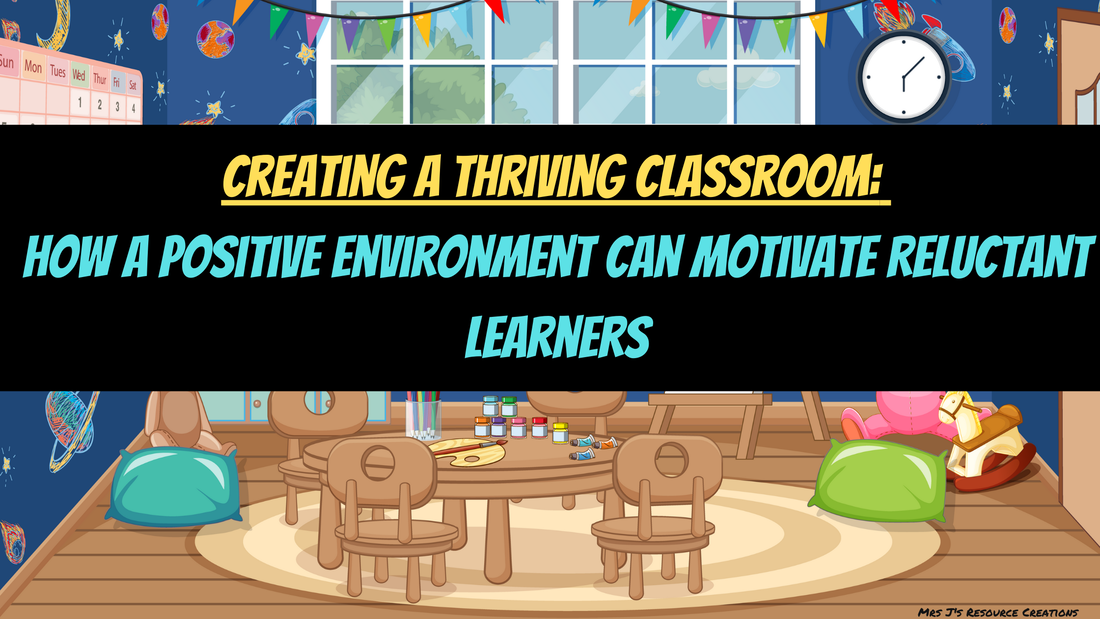 Creating a Thriving Classroom: How a Positive Environment Can Motivate ...