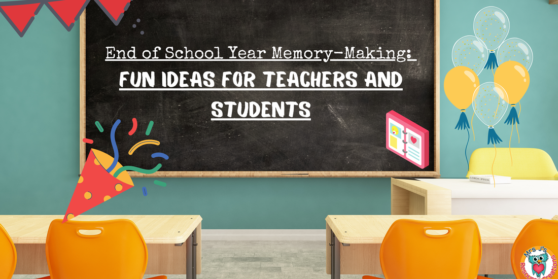 End of School Year Memory-Making: Fun Ideas for Teachers and Students ...