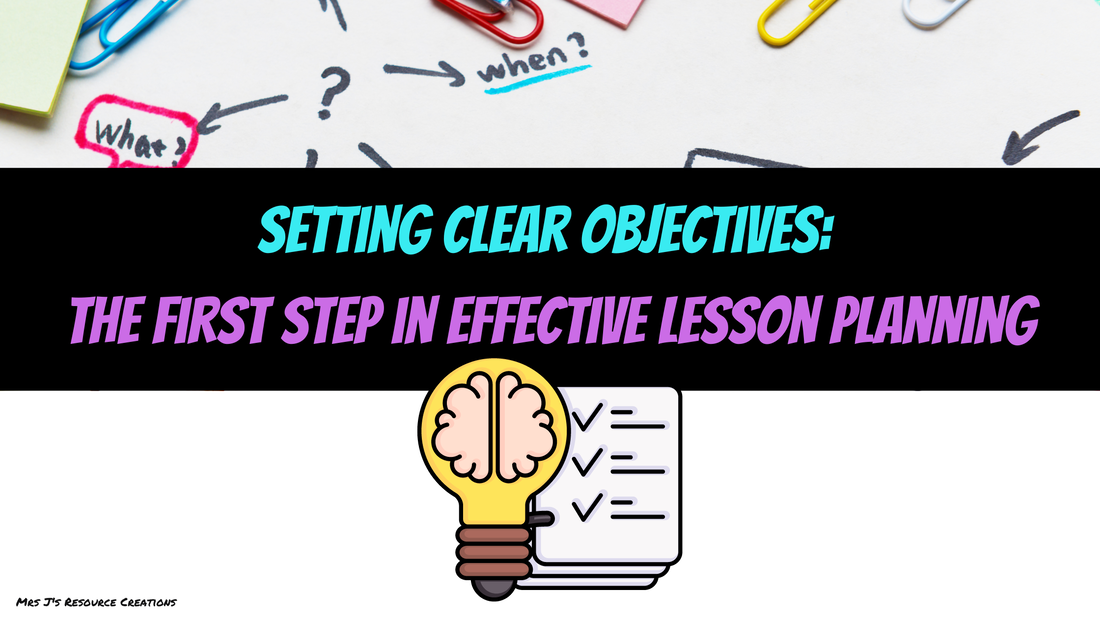 Setting Clear Objectives: The First Step in Effective Lesson Planning - JJ Resource Creations