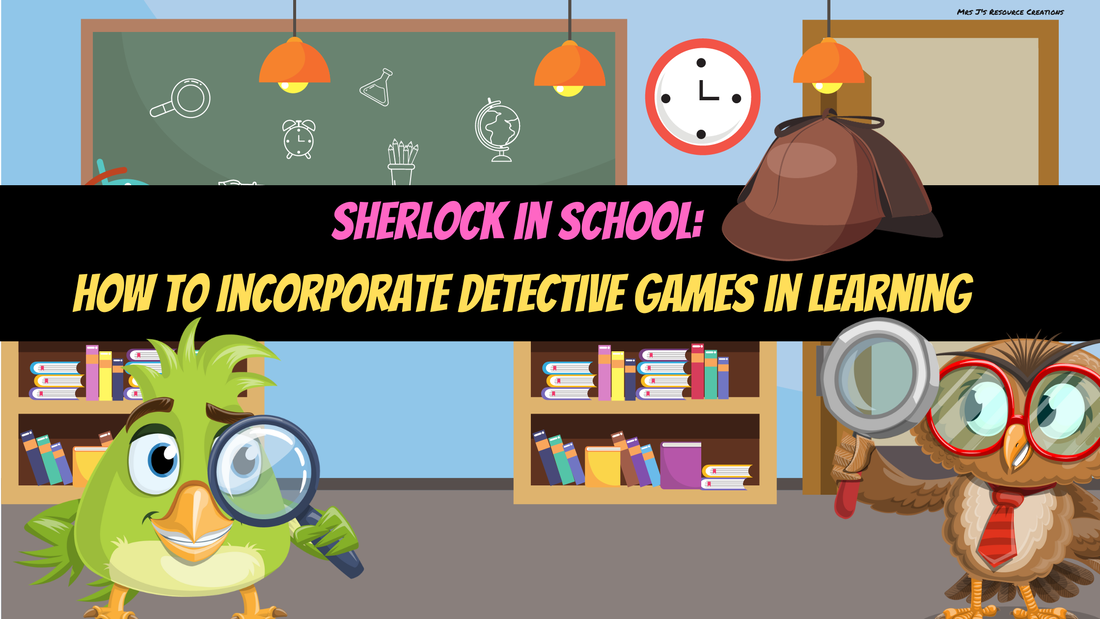 Sherlock in School: How to Incorporate Detective Games in Learning - JJ ...