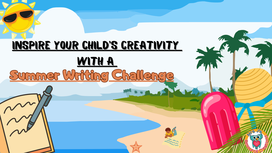 Inspire Your Child's Creativity with a Summer Writing Challenge - JJ ...